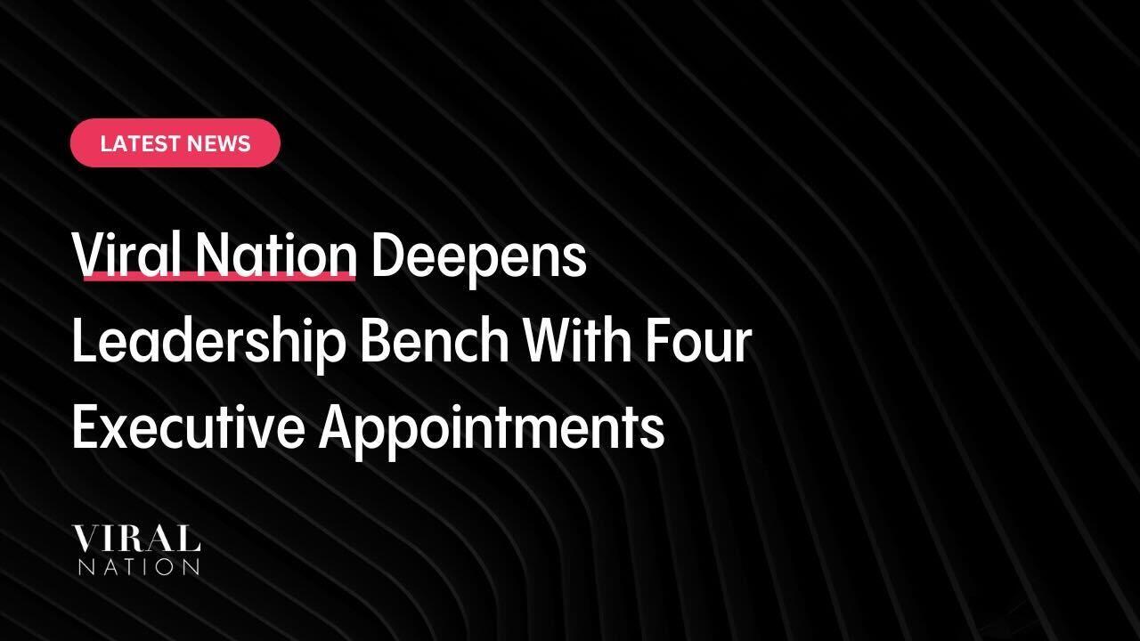 Viral Nation Deepens Leadership Bench With Four Executive Appointments ...